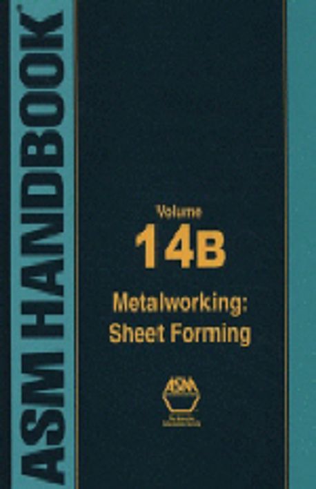 ASM Handbook Volume 14B: Metalworking: Sheet Forming | S. L. Semiatin - 교보문고