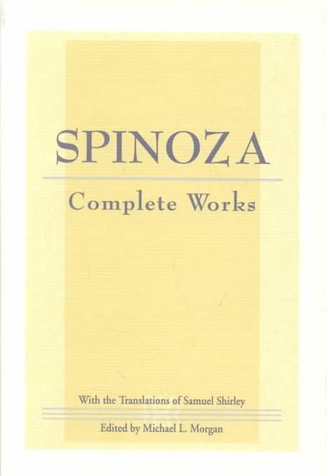 Spinoza : Complete Works | Morgan, Michael L. (Edt)/ Shirley, Samuel ...