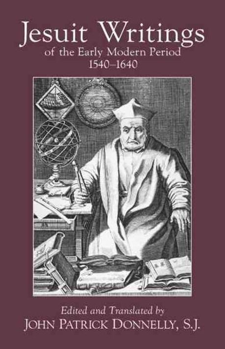 Jesuit Writings of the Early Modern Period, 1540-1640 | Donnelly, John ...