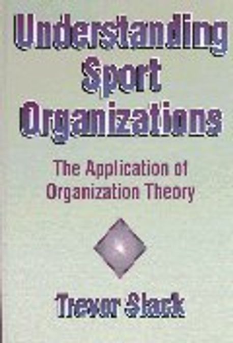 Understanding Sport Organizations : The Application | Slack, Trevor - 교보문고