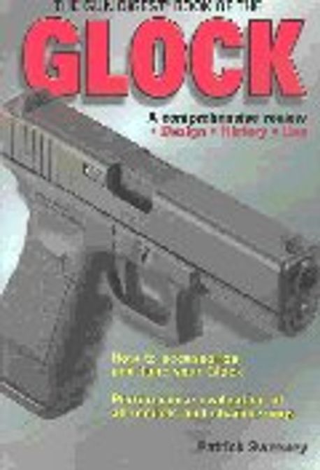 Gun Digest Book of the Glock : A Comprehensive Review : Design, History ...