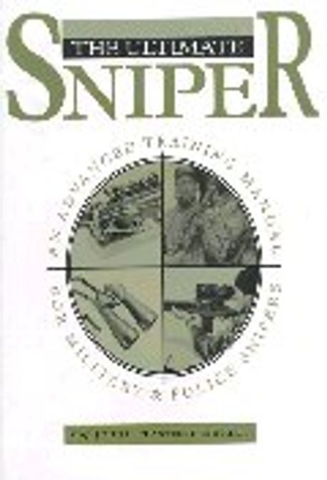 Ultimate Sniper : An Advanced Training Manual for Military and Police ...