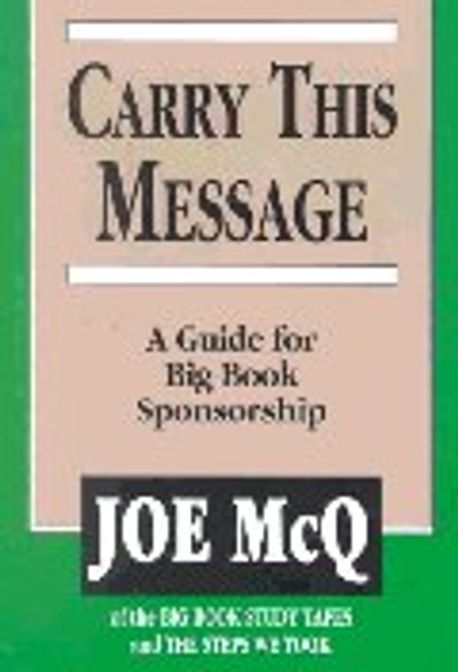 Carry This Message : A Guide for Big Book Sponsorship | McQ, Joe - 교보문고