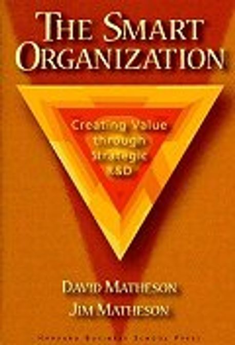 Smart Organization : Creating Value Through Strategic R&D | Matheson, James - 교보문고