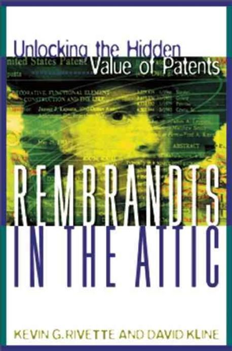 Rembrandts in the Attic : Unlocking the Hidden Value of Patents ...