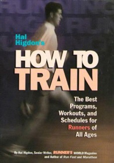 Hal Higdon's How to Train | Higdon, Hal - 교보문고