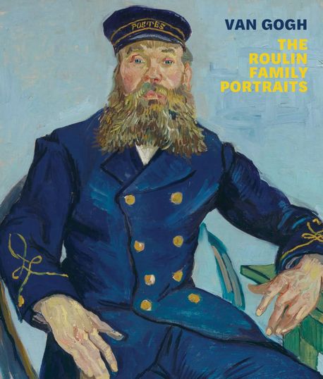 Van Gogh: The Roulin Family Portraits | Van Gogh, Vincent - 교보문고