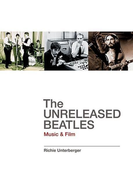 Unreleased Beatles : Music & Film | Unterberger, Richie - 교보문고