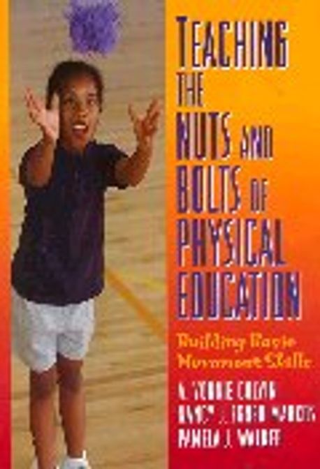 Teaching the Nuts and Bolts of Physical Education : Building Basic ...