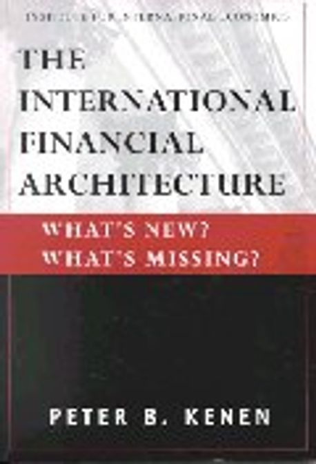 International Financial Architecture: What's New? What's Missing | Kenen, Peter B. - 교보문고