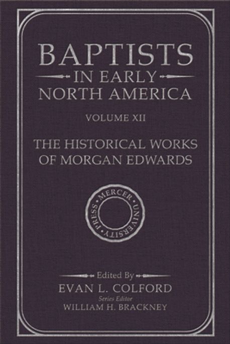 Baptists in Early North America--The Historical Works of Morgan Edwards ...