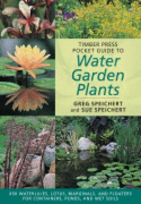 Timber Press Pocket Guide to Water Garden Plants | Speichert, Greg ...