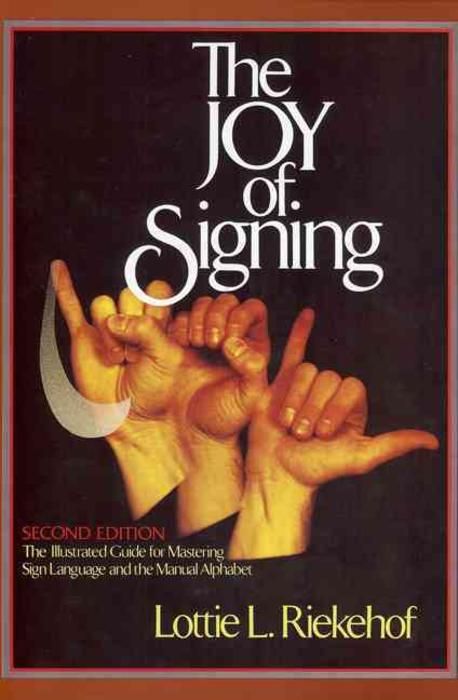Joy of Signing : The Illustrated Guide for Mastering Sign Language and ...