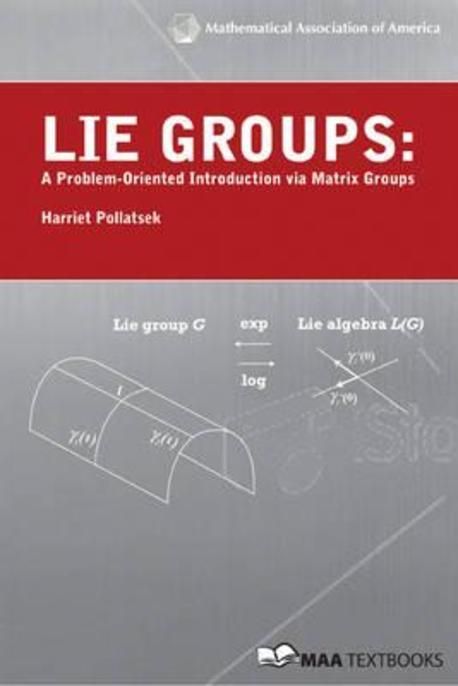 Lie Groups : A Problem Oriented Introduction via Matrix Groups ...