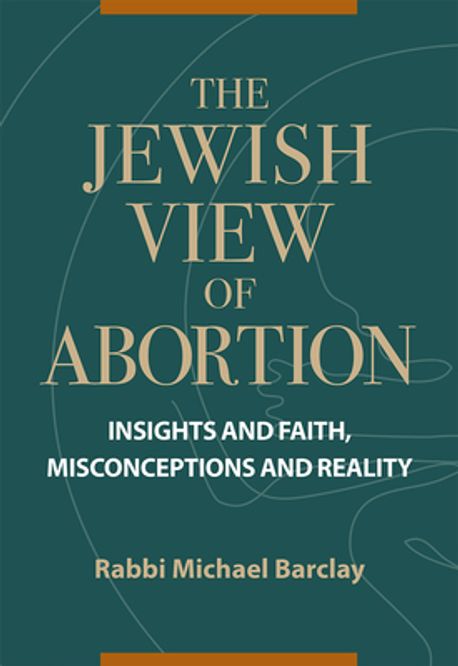 The Jewish View of Abortion | Barclay, Rabbi Michael - 교보문고