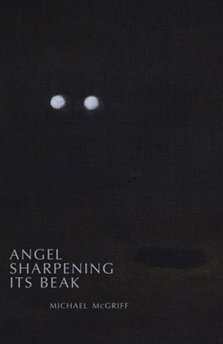 Angel Sharpening Its Beak | McGriff, Michael - 교보문고