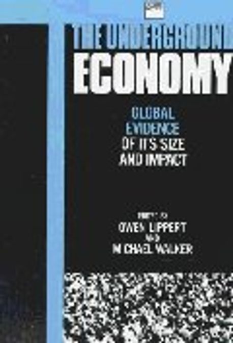 Underground Economy : Global Evidence of Its Size and Impact | Lippert, Owen (Edt)/ Walker, M - 교보문고