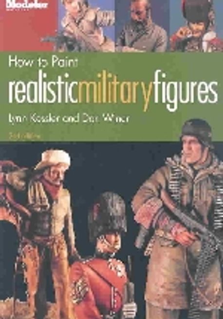 How to Paint Realistic Military Figures, 2/e | Kessler, Lynn/ Winar ...