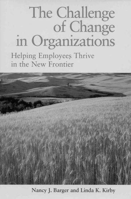 Challenge of Change in Organizations : Helping Employees Thrive in the ...
