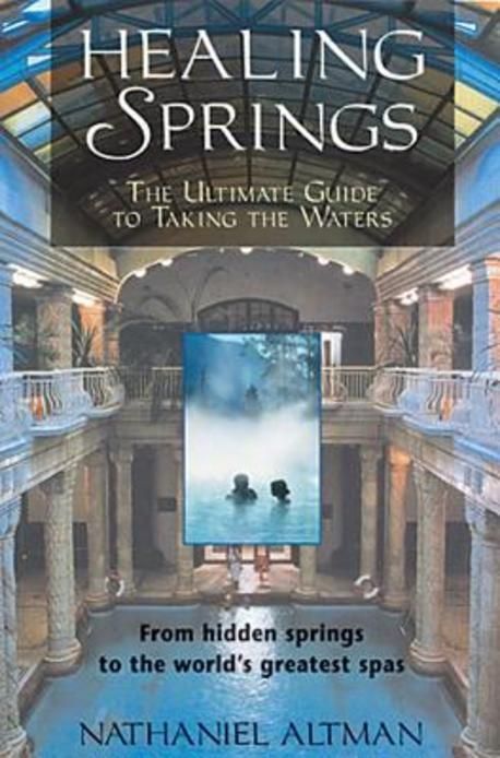 Healing Springs: The Ultimate Guide to Taking the Waters : From Hidden ...