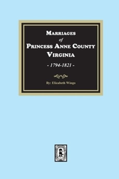 Marriages of Princess Anne County, Virginia, 1749-1821 | Wingo ...