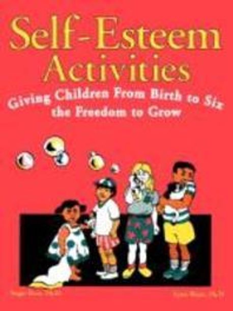 Self-Esteem Activities : Giving Children from Birth to Six the Freedom ...