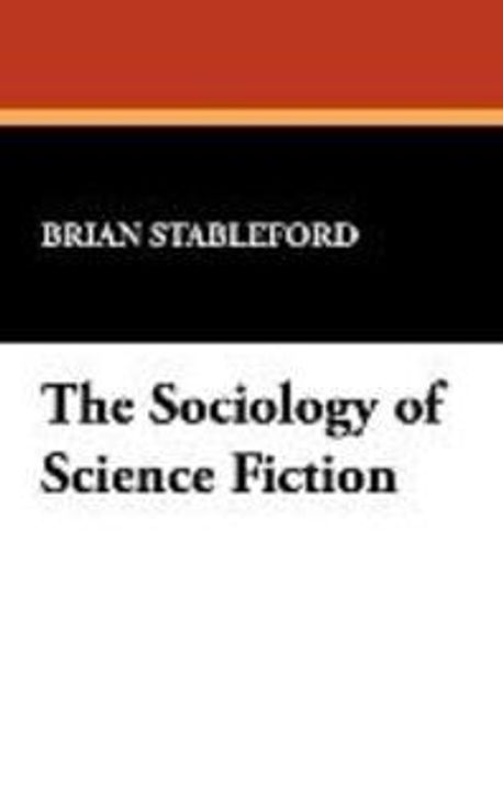 The Sociology of Science Fiction | Stableford, Brian - 교보문고