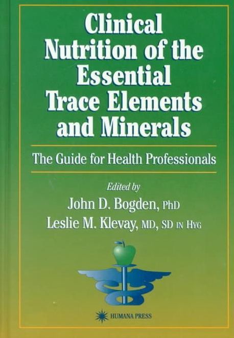 Clinical Nutrition of the Essential Trace Elements and Minerals : The Guide for Health ...