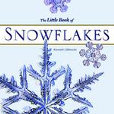 Little Book Of Snowflakes | Libbrecht, Kenneth - 교보문고