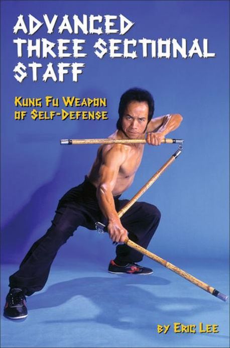 Advanced Three Sectional Staff : Kung Fu Weapon of Self-Defense | Lee ...