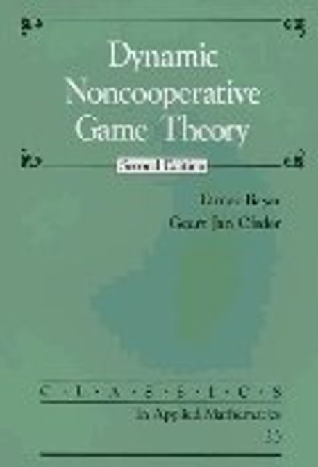 Dynamic Noncooperative Game Theory , 2/e | Basar, Tamer/ Olsder, Geert Ja - 교보문고