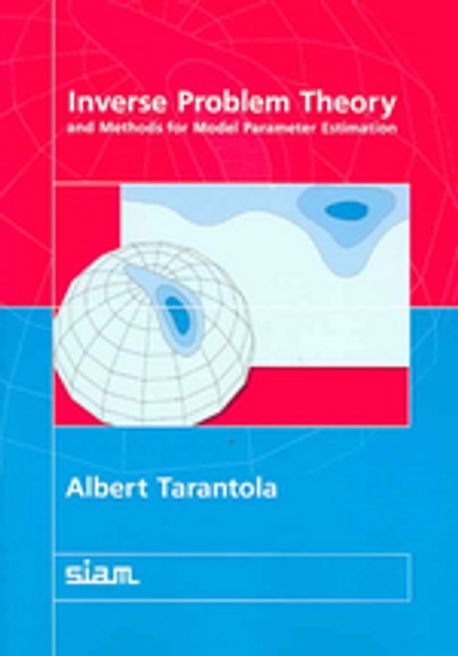 Inverse Problem Theory and Methods for Model Parameter Estimation | Tarantola, Albert - 교보문고