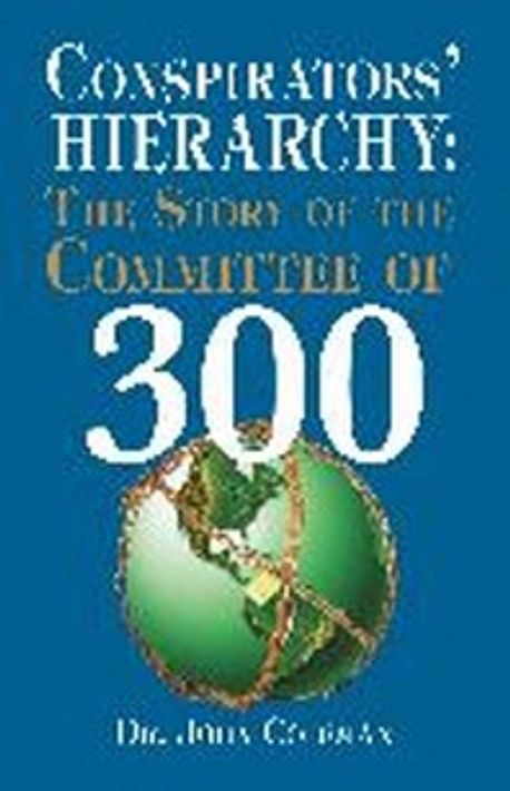 Conspirators Hierarchy : The Story of the Committee of 300 | Coleman ...