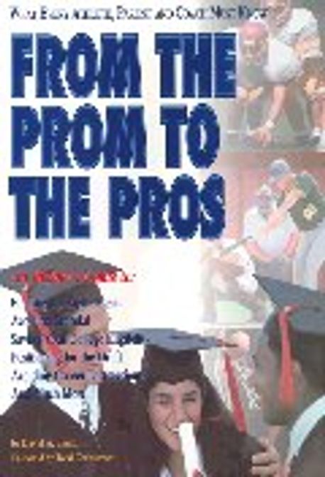 From the Prom to the Pros : The Athlete'S, Parent'S, and Coach's Guide ...