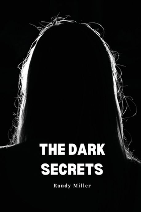 The dark secrets | Miller, Randy - 교보문고