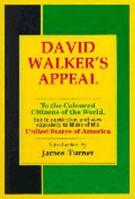 David Walker's Appeal, in Four Articles, Together with a Preamble, to the Coloured Citizens of ...