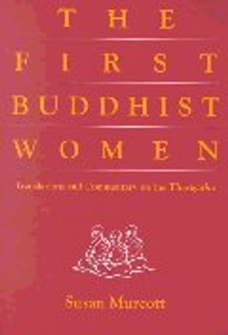 First Buddhist Women : Translations and Commentaries on the Therigatha ...
