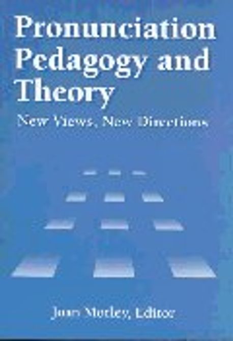 Pronunciation Pedagogy and Theory | Morley, Joan (Edt) - 교보문고