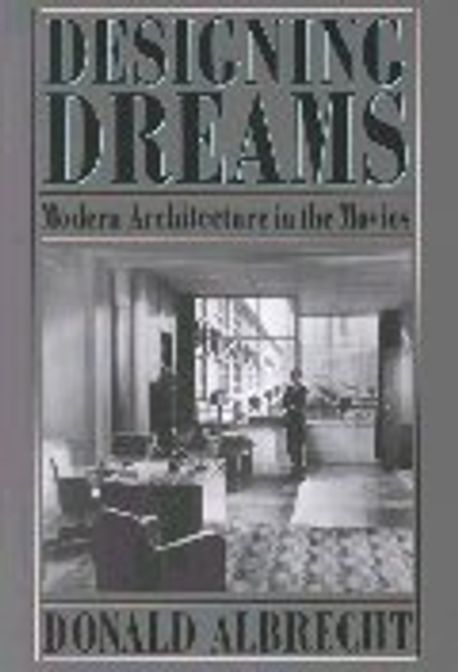 Designing Dreams : Modern Architecture in the Movies | Albrecht, Donald ...