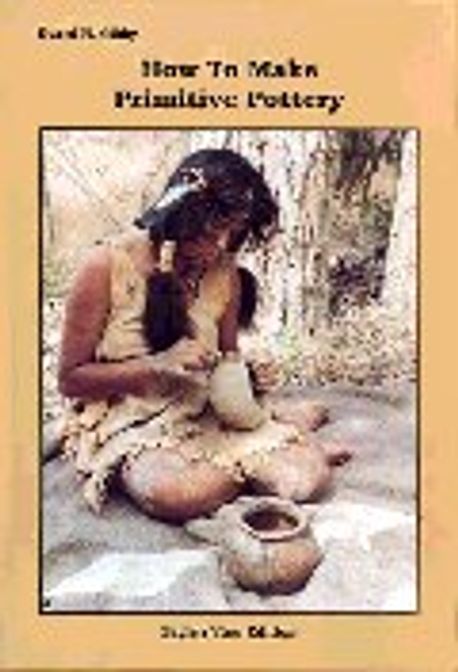 How to Make Primitive Pottery | Gibby, Evard H. - 교보문고