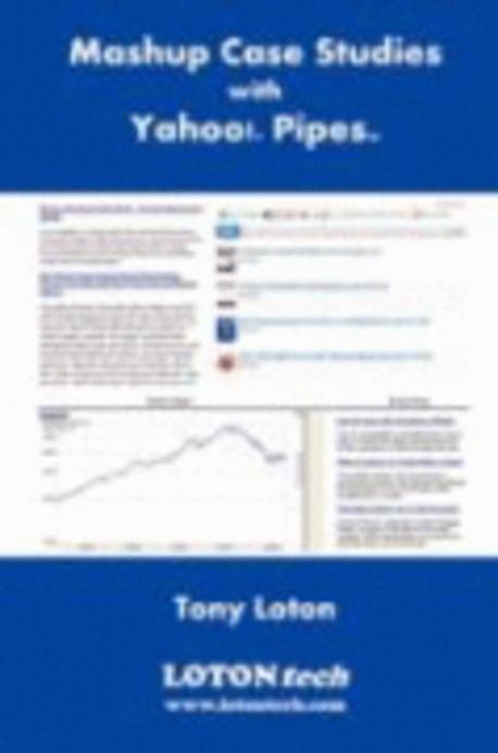 Mashup Case Studies With Yahoo! Pipes | Loton, Tony - 교보문고
