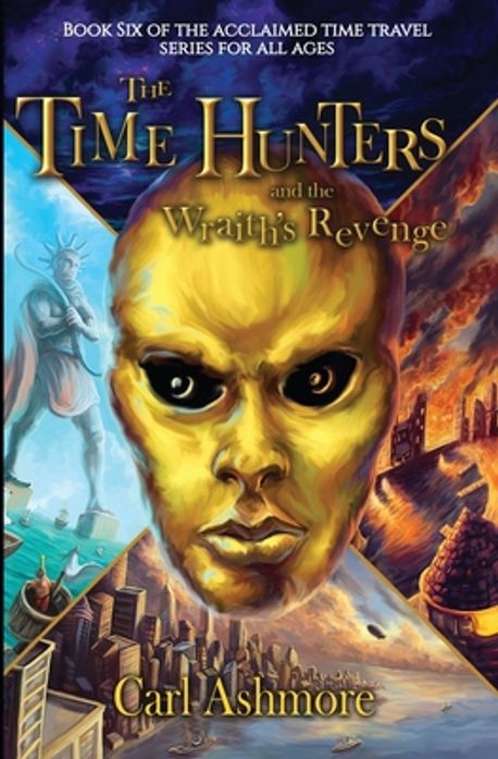 The Time Hunters and the Wraith's Revenge | Ashmore, Carl - 교보문고