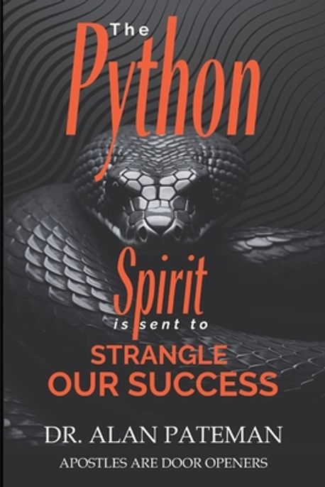 The Python Spirit is sent to Strangle our Success | Pateman, Alan - 교보문고