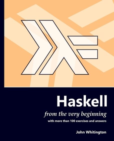 Haskell from the Very Beginning | Whitington, John - 교보문고