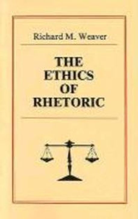 Ethics of Rhetoric | Weaver, Richard M. - 교보문고