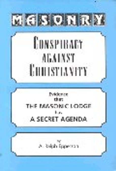 Masonry : Conspiracy Against Christianity Evidence That the Masonic ...