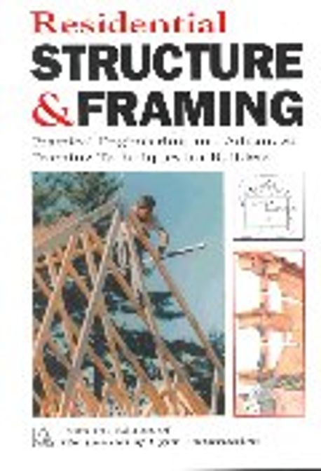Residential Structure and Framing : Practical Engineering and Advanced Framing Techniques for ...