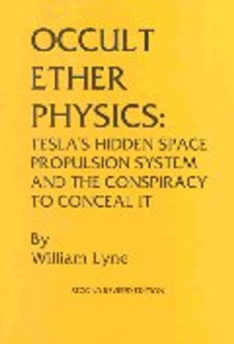 Occult Ether Physics : Tesla's Hidden Space Propulsion System and the ...