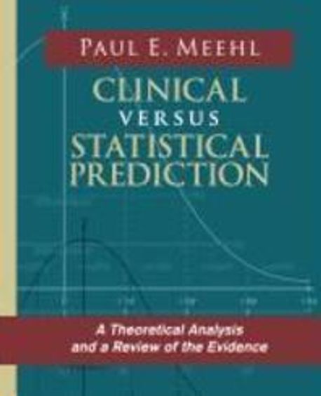 Clinical Versus Statistical Prediction | Meehl, Paul E. - 교보문고