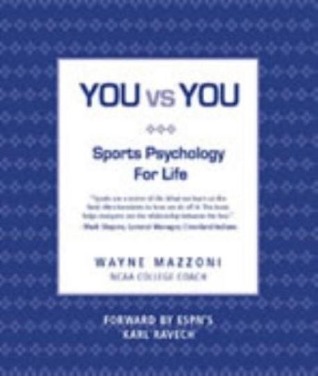 You Vs. You : Sport Psychology Got Life | Mazzoni, Wayne - 교보문고